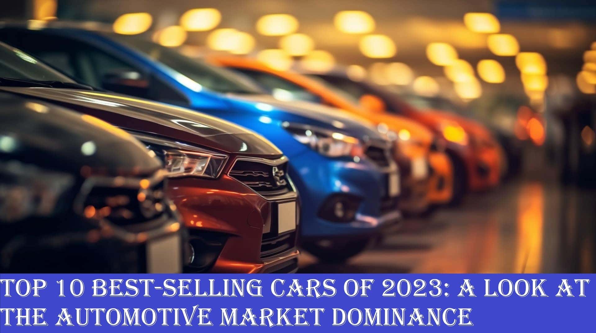 Top 10 Best-Selling Cars of 2023: A Look at the Automotive Market ...