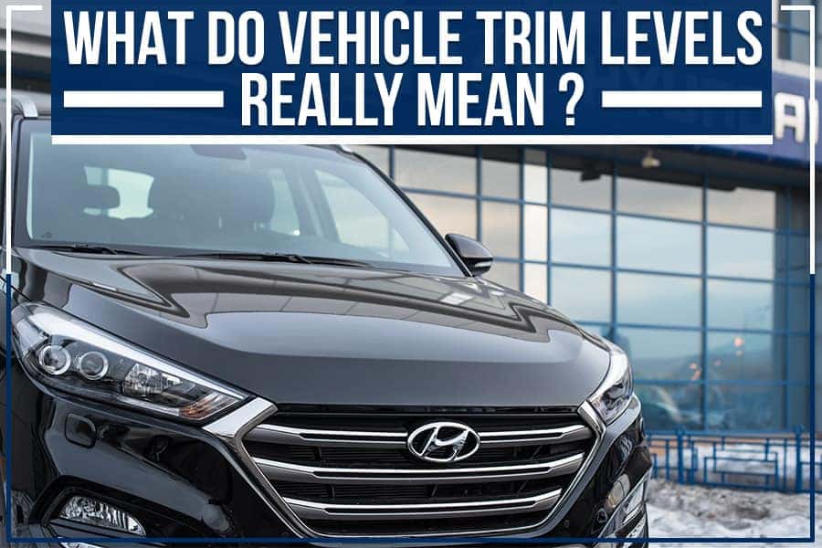 What Do Vehicle Trim Levels Really Mean? | Team One Hyundai of Gadsden